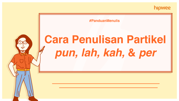 Panduan Menulis – Mengenal Partikel pun, lah, kah, dan per Sekaligus ...