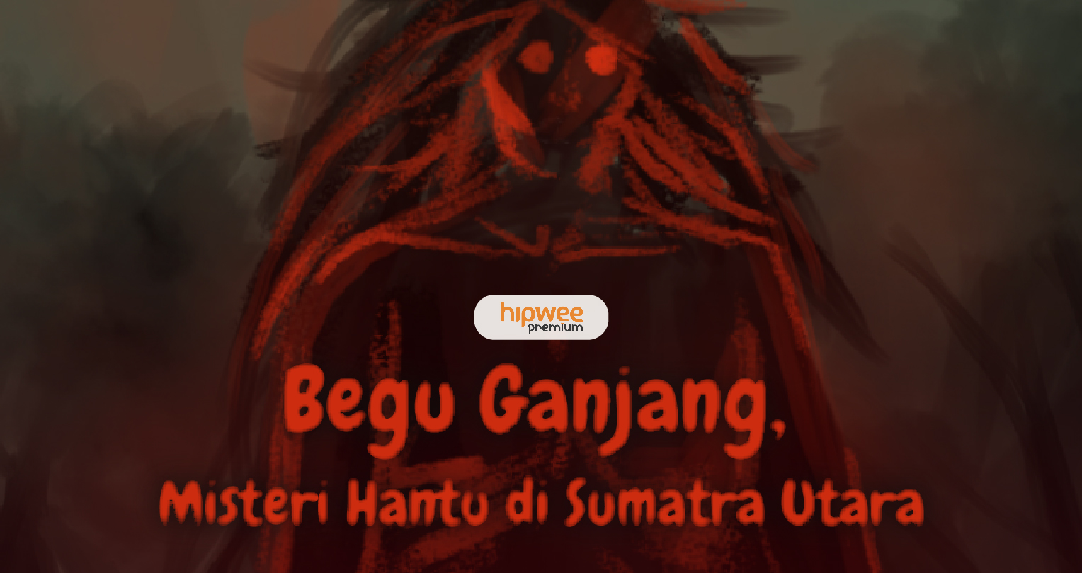 Misteri Hantu Begu Ganjang yang Memakan Banyak Korban Nyawa