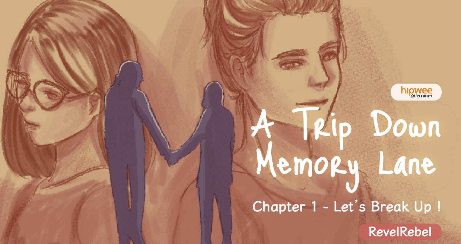 A Trip Down Memory Lane - Chapter 1: Let’s Break Up!