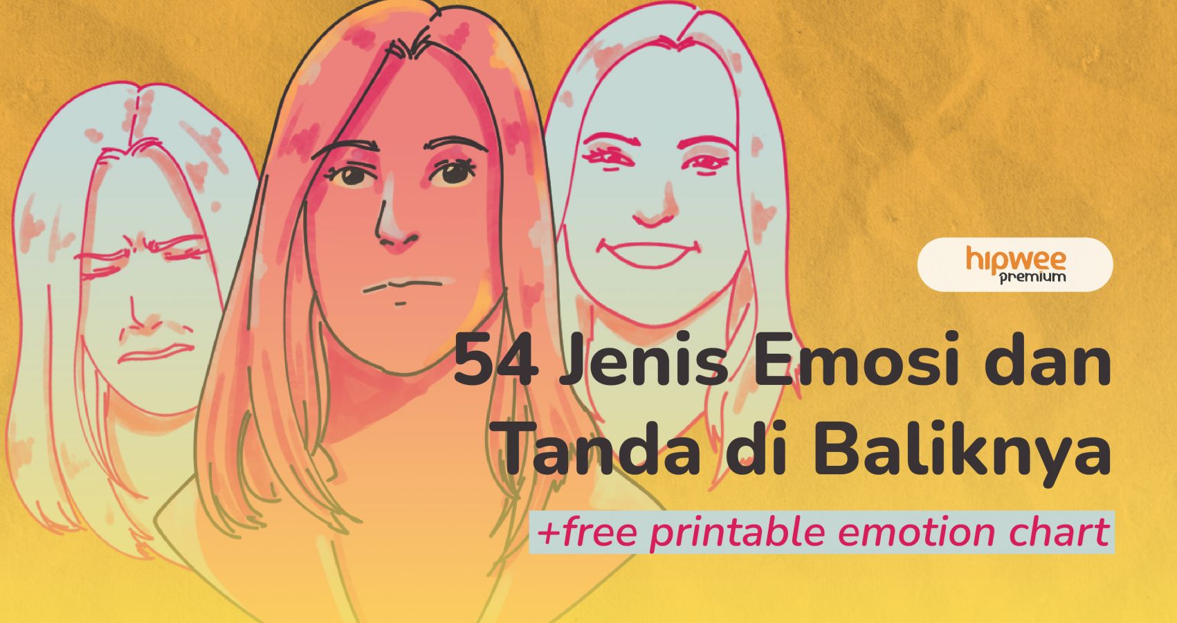 Kenali 54 Jenis Emosi Serta Tanda di Baliknya. Makin Paham Suasana Hati~